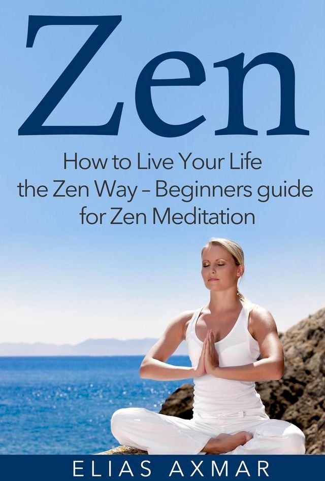 Zen: How To Live Your Life the Zen Way - Beginners Guide for Zen Meditation - PChome 24h購物