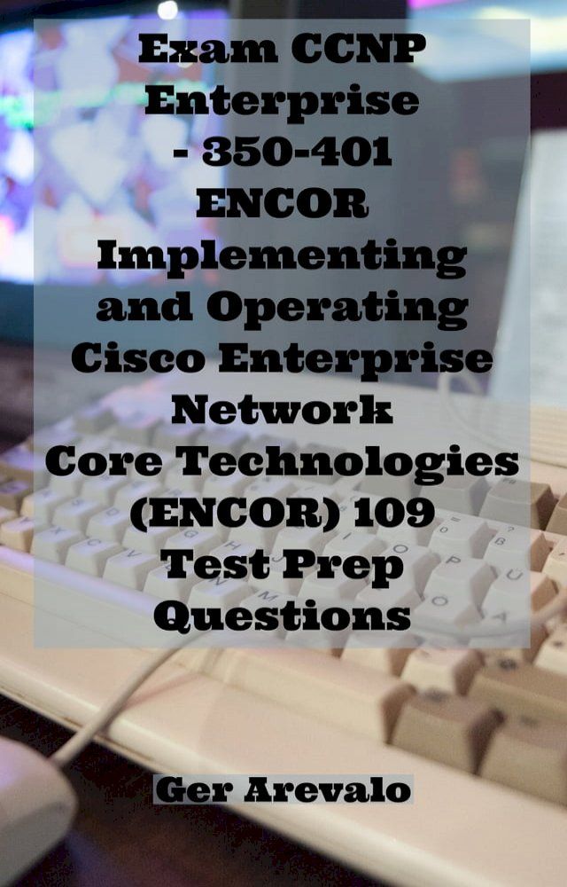 Exam CCNP Enterprise - 350-401 ENCOR Implementing and Operating Cisco Enterprise Network Core ...