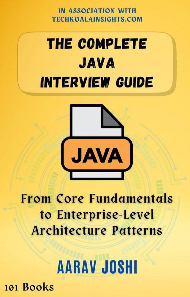 The Complete Java Interview Guide: From Core Fundamentals to Enterprise-Level Architecture ...