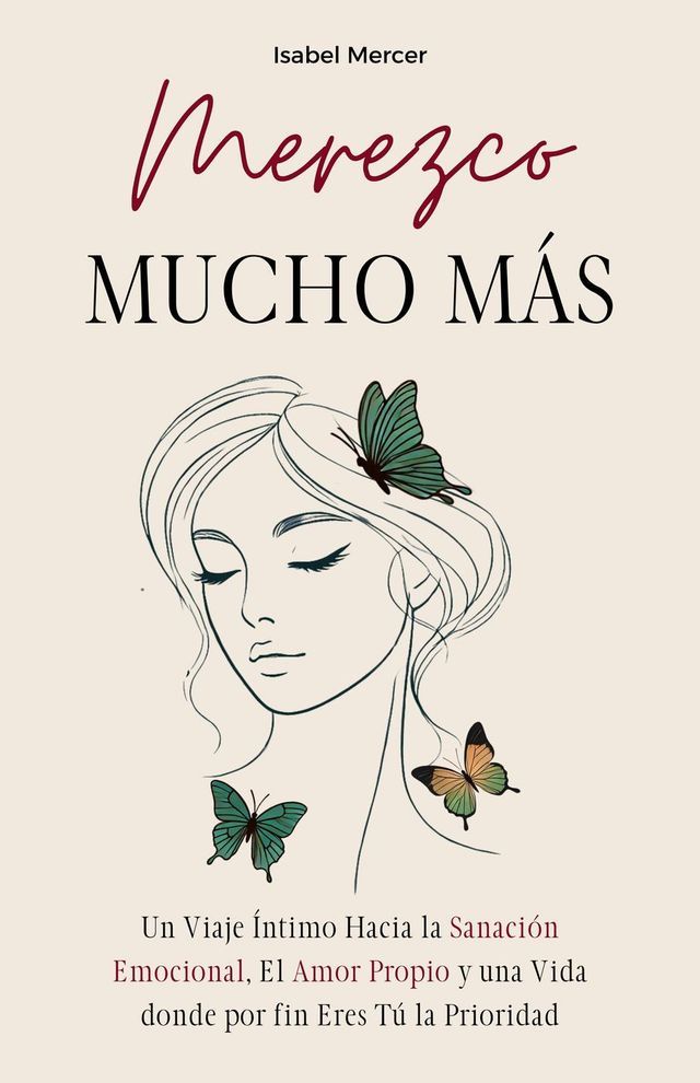 Merezco Mucho Más: Un Viaje Íntimo Hacia la Sanación Emocional, el Amor Propio y una Vida donde ...