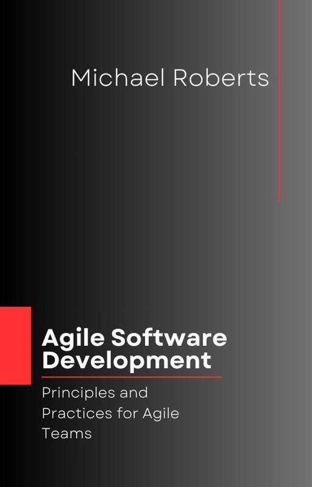 Agile Software Development: Principles and Practices for Agile Teams ...